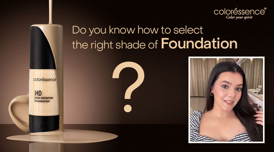 Do You Know How to Select the Right Foundation Shade? – Coloressence ...
